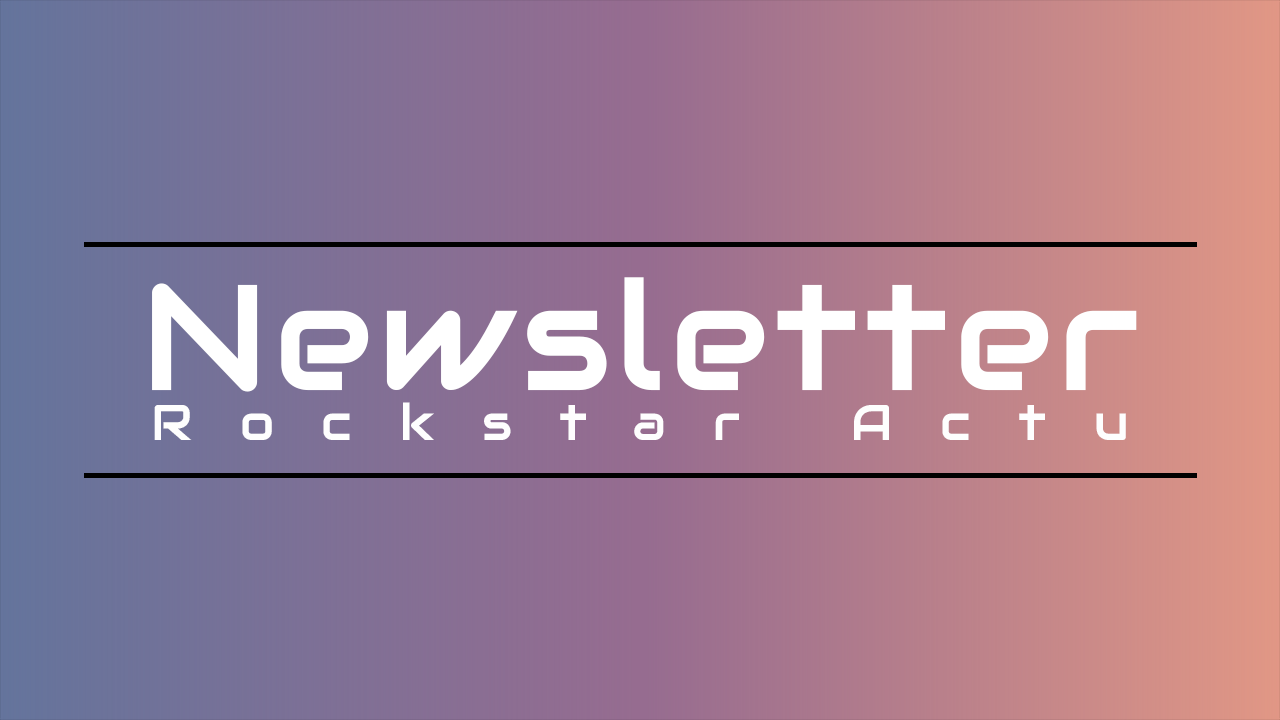 Newsletter Rockstar Actu | Rockstar Actu